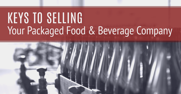Keys to Selling Your Packaged Food & Beverage Company